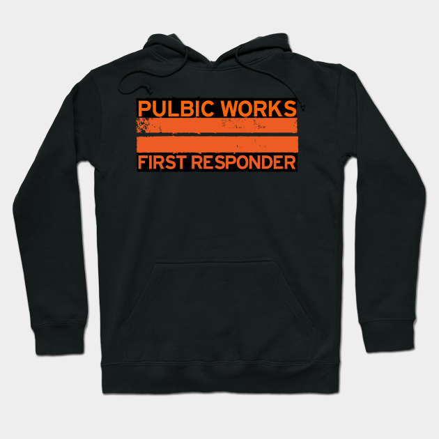 Public Works, First Responder - Public Works - Hoodie | TeePublic