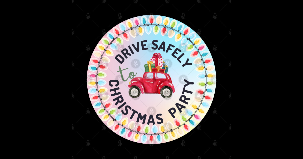 DRIVE SAFELY - Christmas Party - Drive Safely - Sticker | TeePublic