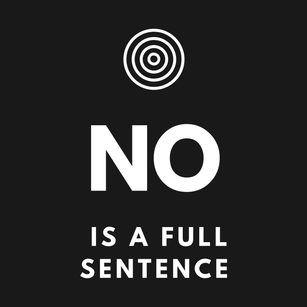 No Is A Full Sentence - No Is A Full Sentence - T-Shirt | TeePublic