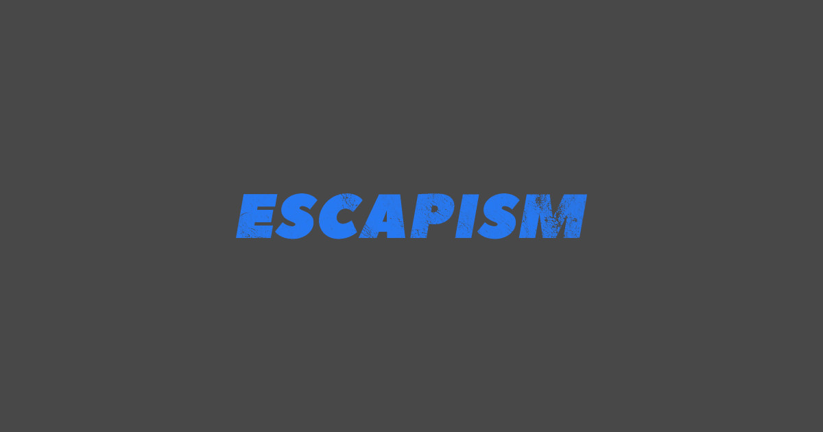 escapism - Escape - T-Shirt | TeePublic