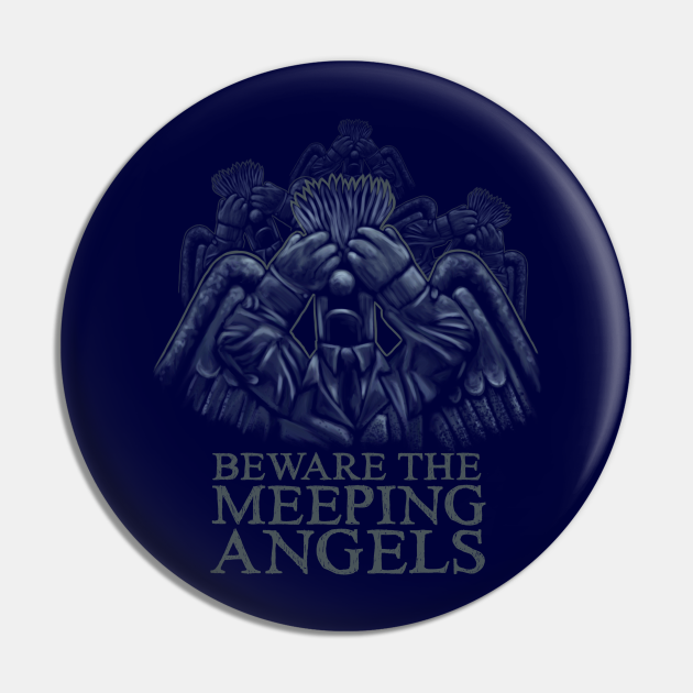 Beware of the Meeping Angels - Doctor Who - Pin | TeePublic