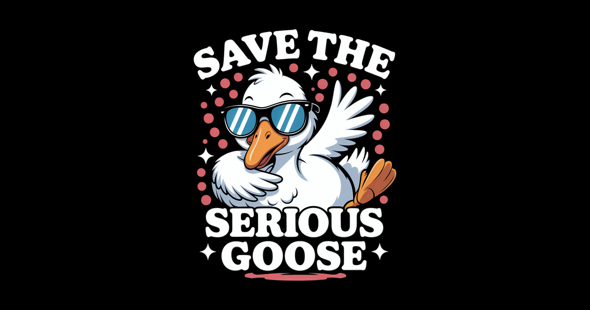 Geese Save Serious Goose - Geese Save Serious Goose - Sticker | TeePublic