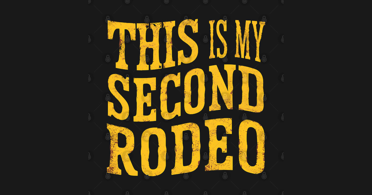 This Is My Second Rodeo - Sarcastic - T-Shirt | TeePublic