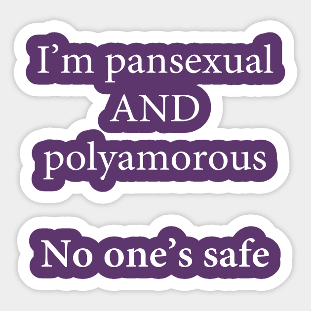I'm Pansexual and Polyamorous, No One's Safe - Pansexuality - Sticker ...
