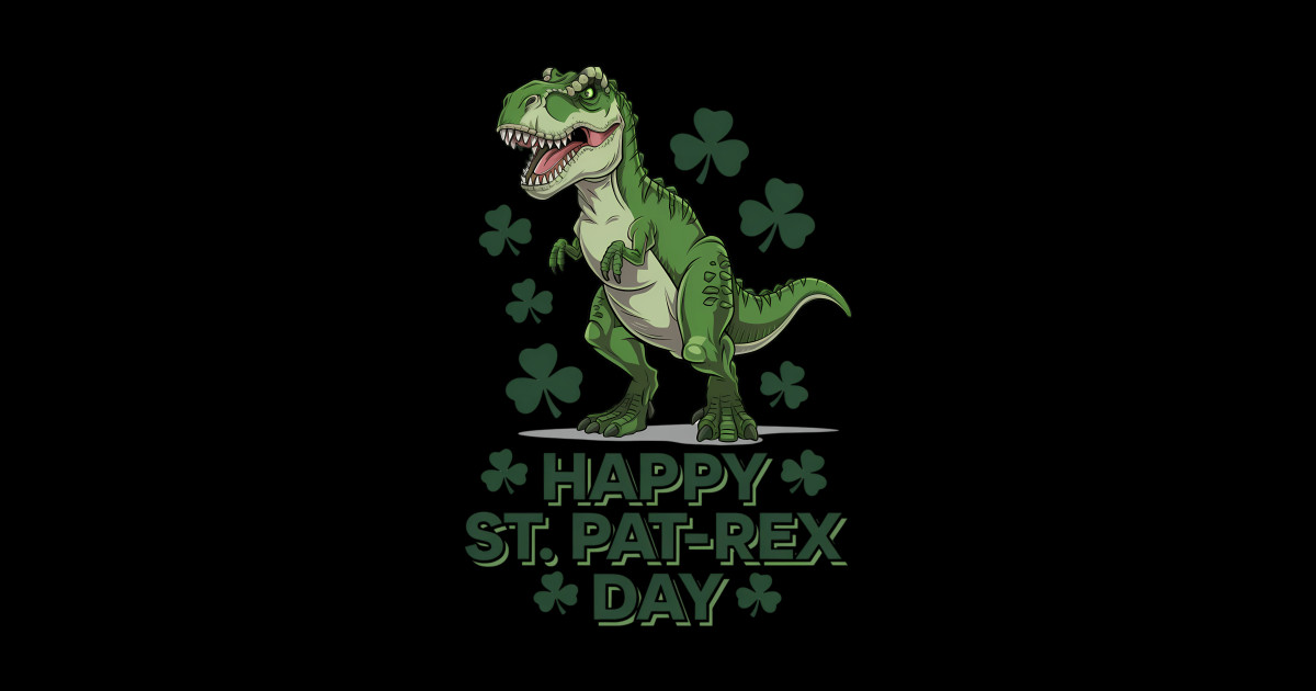 Happy St PaT-Rex Dinosaur Saint Patrick's Day - Happy St Pat Rex ...