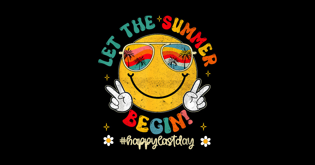 Last Day Of School Teacher Kids Let The Summer Begin - The Summer Begin ...