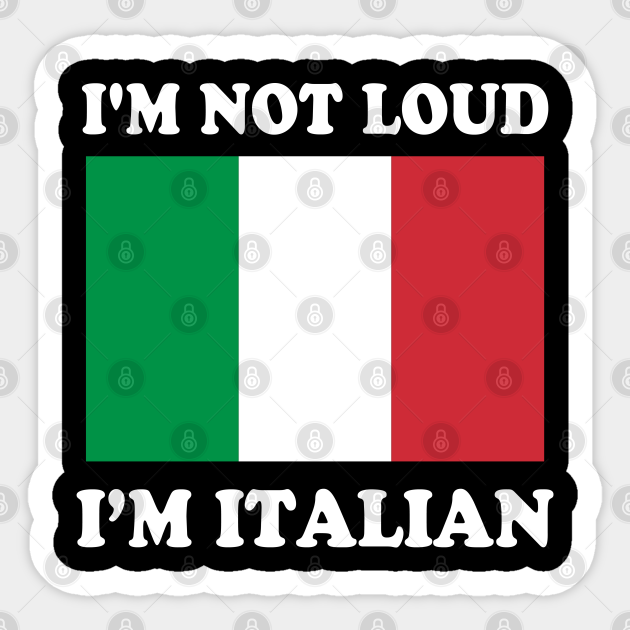 Im Not Loud Im Italian Italia Italy Italiano - Italian - Sticker ...