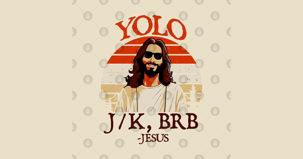 Yolo-jk-brb-jesus - Yolo Jk Brb Jesus - T-Shirt | TeePublic
