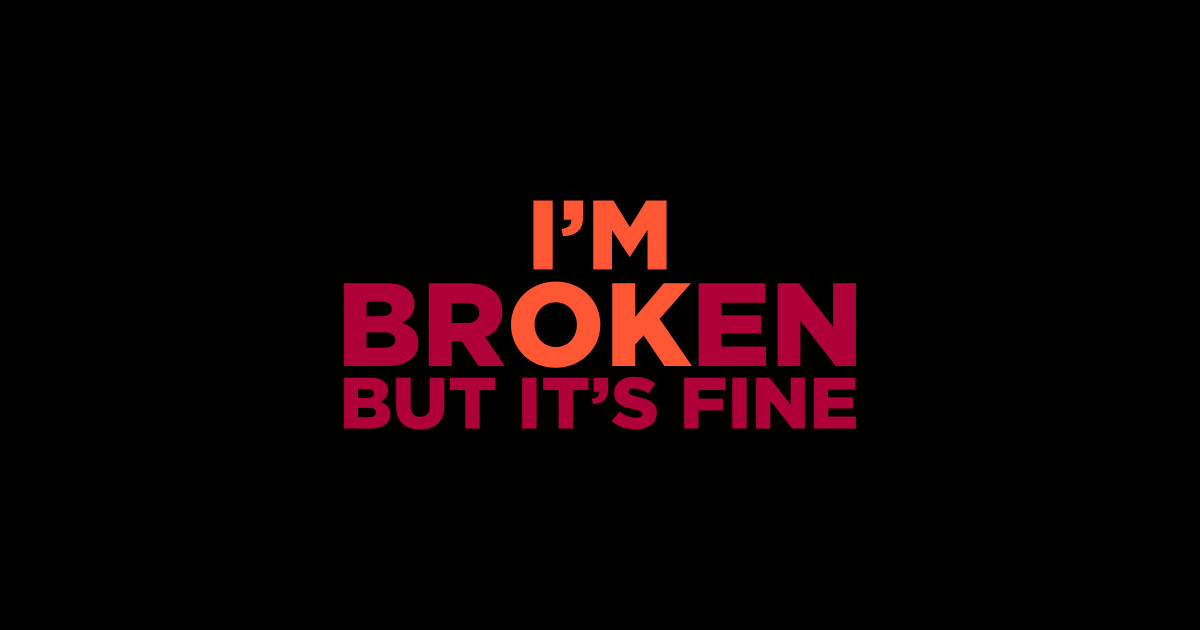 I'M Broken But It's Fine - Quotes - Sticker | TeePublic