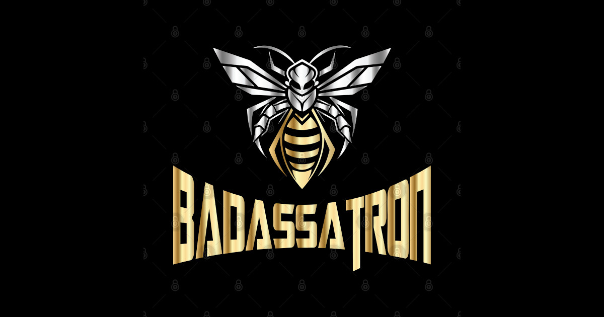 My name is Badassatron - Badassatron - Posters and Art Prints | TeePublic