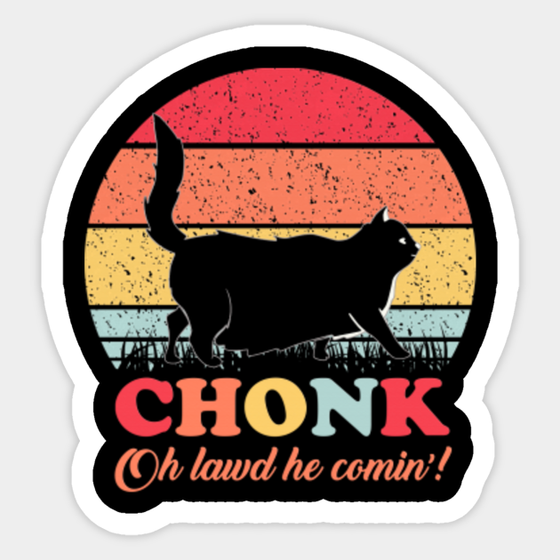 Funny Chonk Scale Cat Meme Memes - Chonk Cat Oh Lawd He Comin - Sticker ...