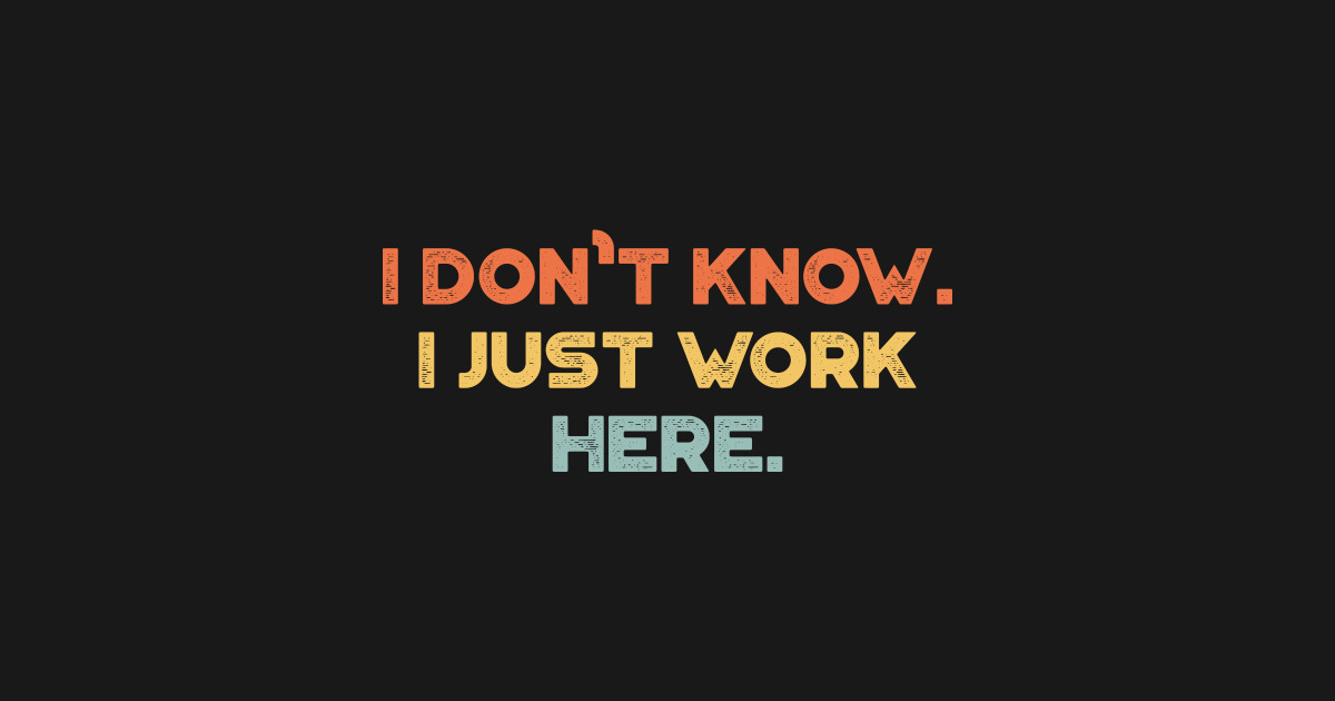 Funny I Don't Know I Just Work Here Sunset - Funny - T-Shirt | TeePublic