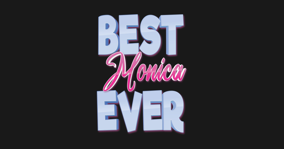 Best Monica Ever - Best Monica Ever - T-Shirt | TeePublic