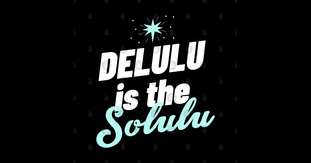 Delulu is the solulu Gen Z slang funny gift Delusional Meme Humor ...