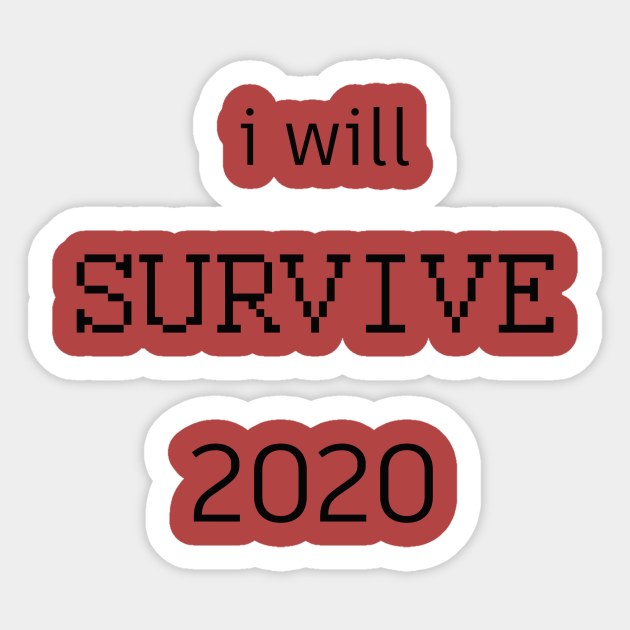 I WILL SURVIVE - 2020 - Sticker | TeePublic