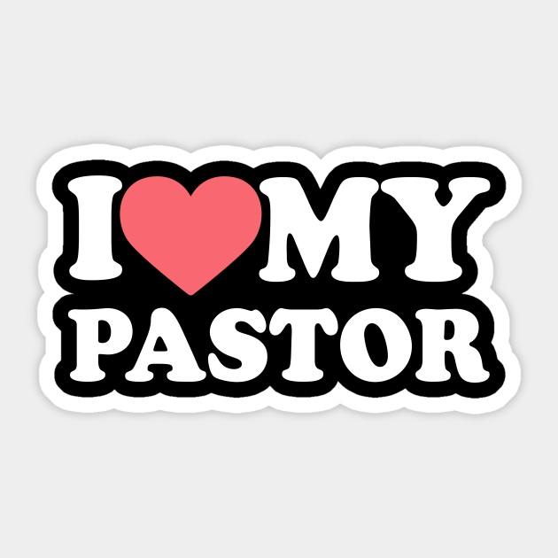 I Love My Pastor - I Love My Pastor - Sticker | TeePublic