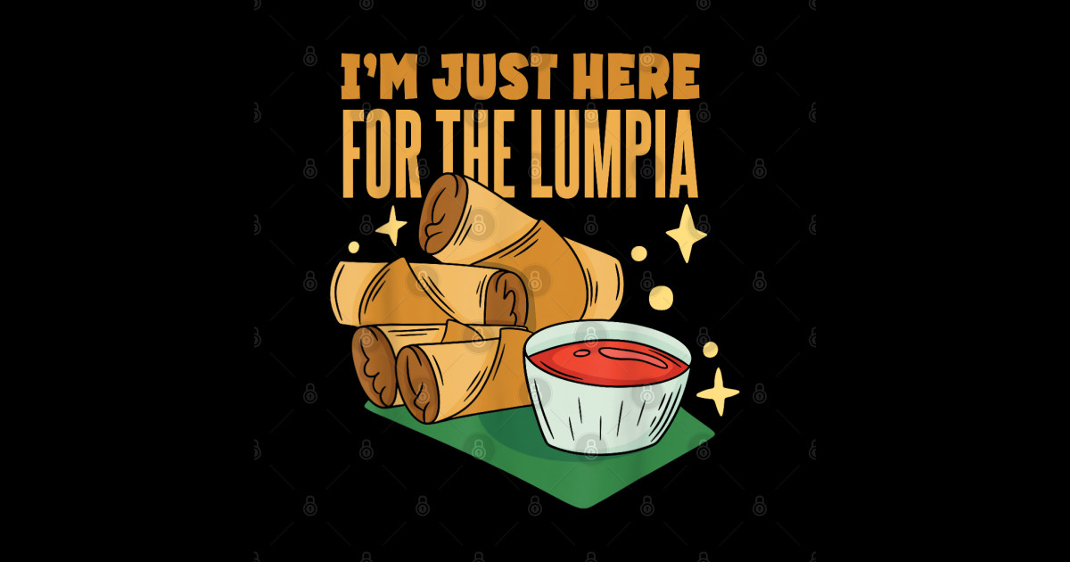I'm just here for the lumpia, Funny Lumpia Art for Men Women Kids - Im ...