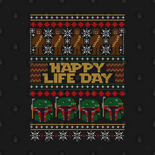 Happy Life Day - Ugly Christmas Sweater - T-Shirt | TeePublic