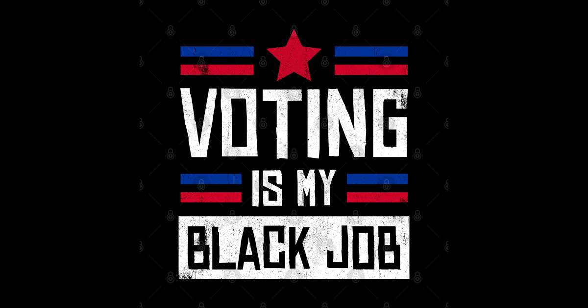 Voting is my black job - Voting Rights - Sticker | TeePublic