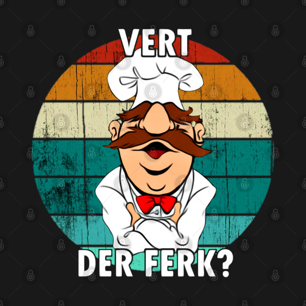 Vert Der Ferk Retro - Vert Der Ferk Cook Swedish Chef - T-Shirt | TeePublic