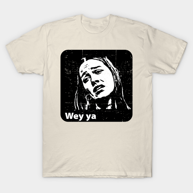 Wey ya - meme - grunge design - Wey Ya - T-Shirt | TeePublic