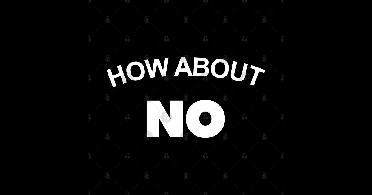 How About No - White - How About No - Sticker | TeePublic