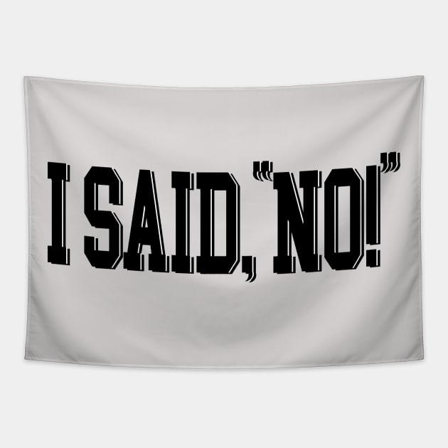 I said no - I Said No - Tapestry | TeePublic