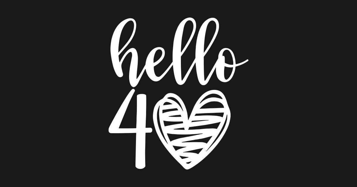 Birthday Fabulous Hello 40 Years - Birthday Fabulous Hello 40 Years - T ...