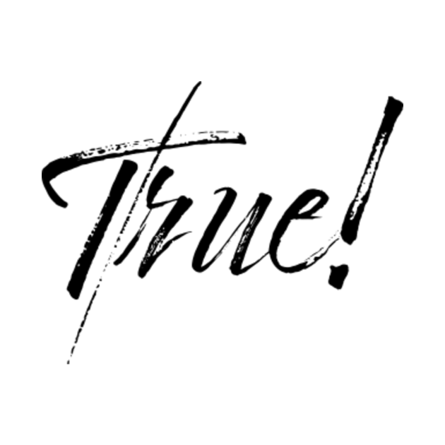 True! - True - T-Shirt | TeePublic