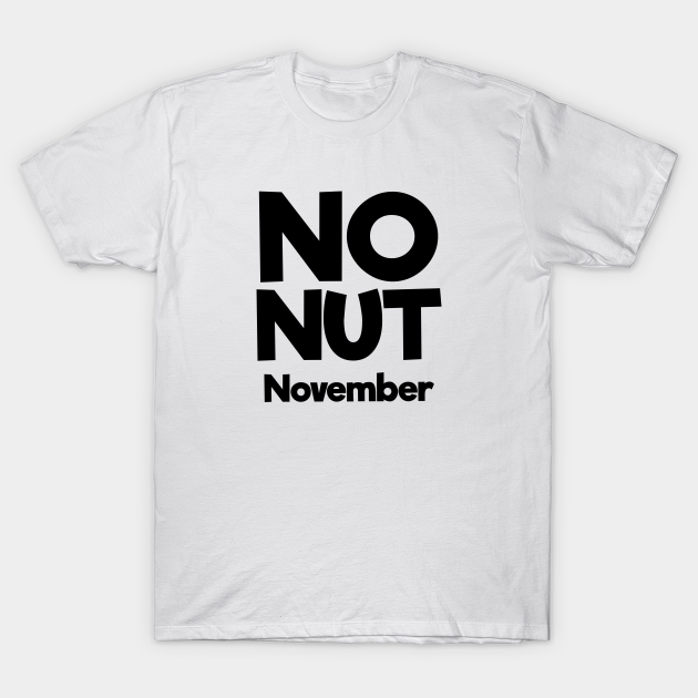 No Nut November NNN Challenge text - No Nut November - T-Shirt | TeePublic