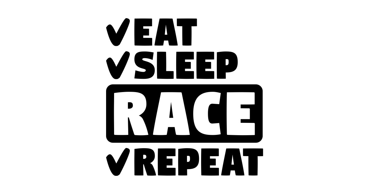 Eat, sleep, race, repeat - Eat Sleep Race Repeat - T-Shirt | TeePublic