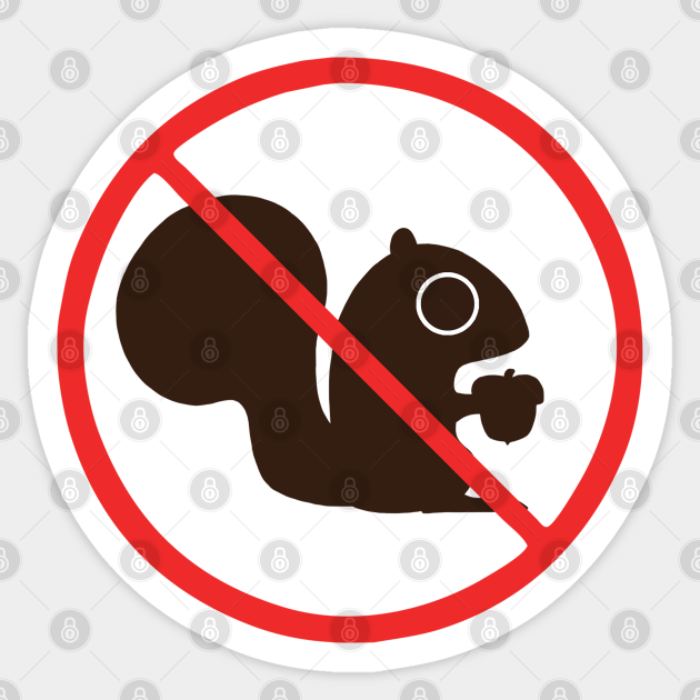 No Squirrels - No Squirrels - Sticker | TeePublic