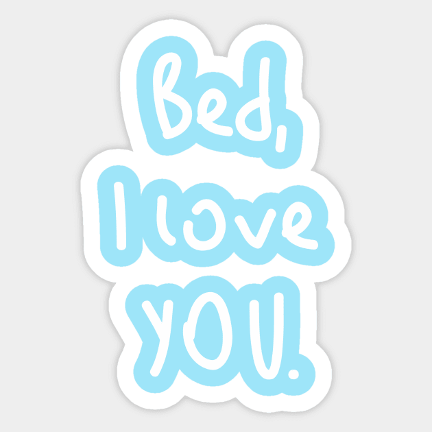 Bed, I love you! - Sleeping - Sticker | TeePublic