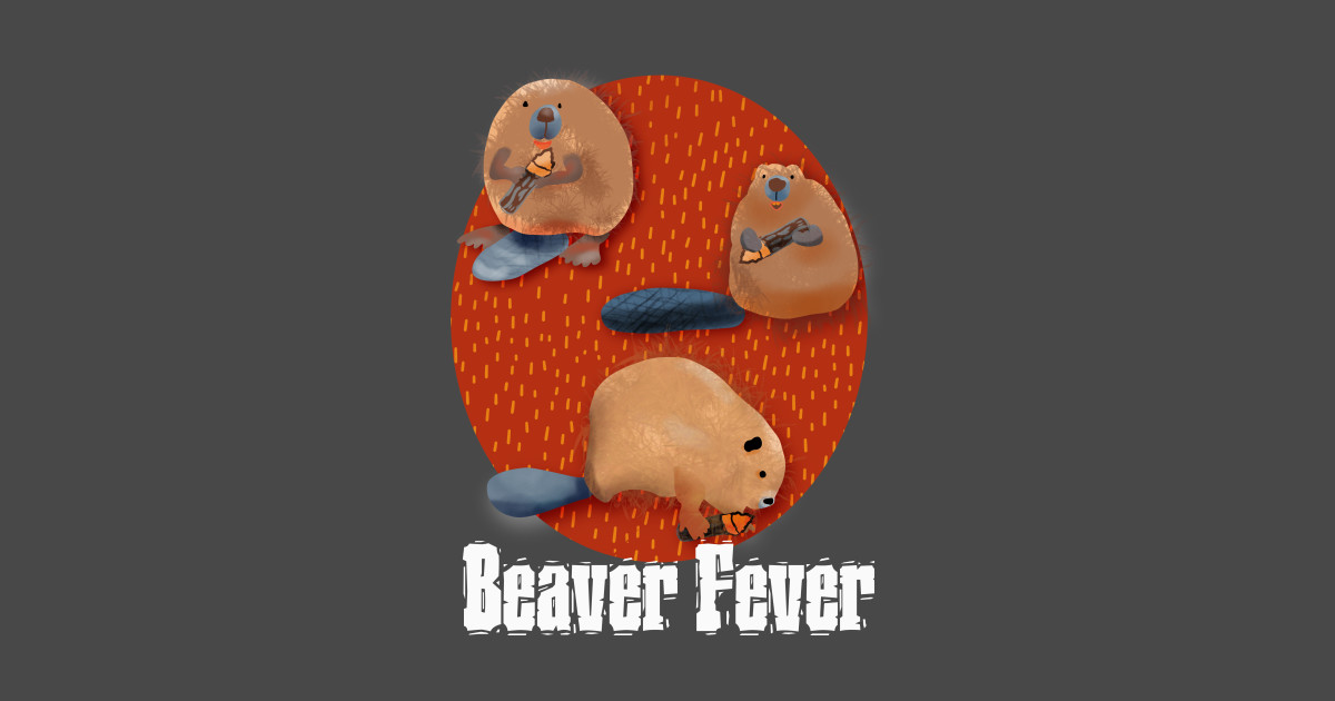 Beaver Fever - Beaver Lover - T-Shirt | TeePublic