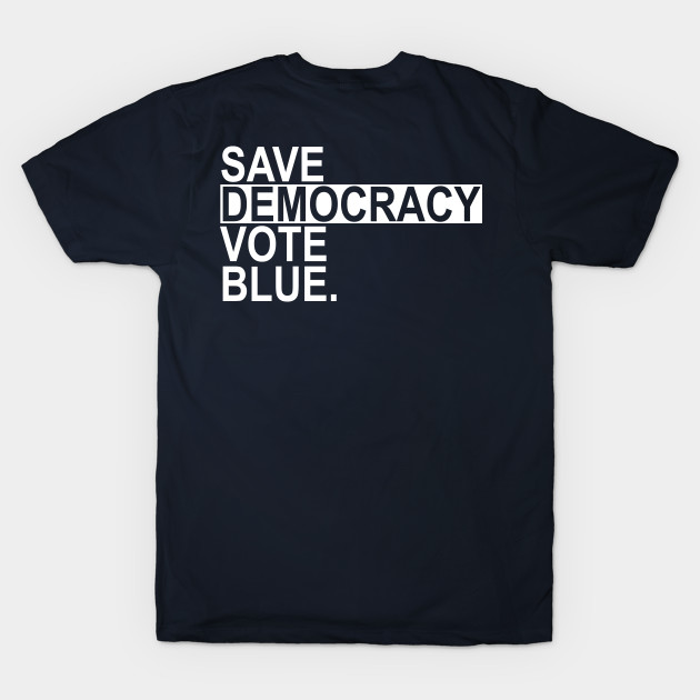Save Democracy! Vote Blue! (white text 2.0) - Save Democracy Vote Blue ...