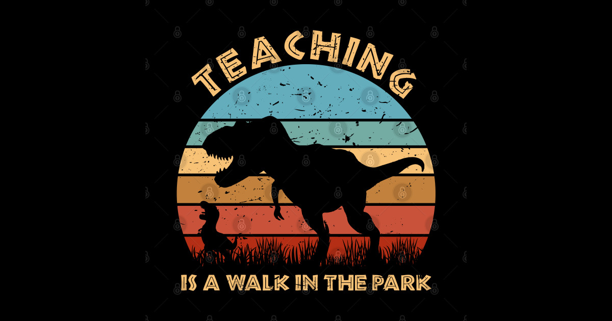 Teaching Is A Walk In The Park - Funny Trex - Teacher Life - Posters ...