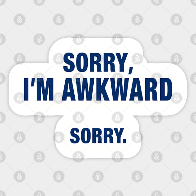 Sorry I'm Awkward Sorry - Sorry Im Awkward Sorry - Sticker | TeePublic