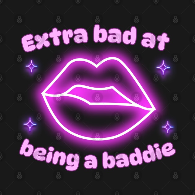 Extra Bad At Being A Baddie - Baddie - T-Shirt | TeePublic