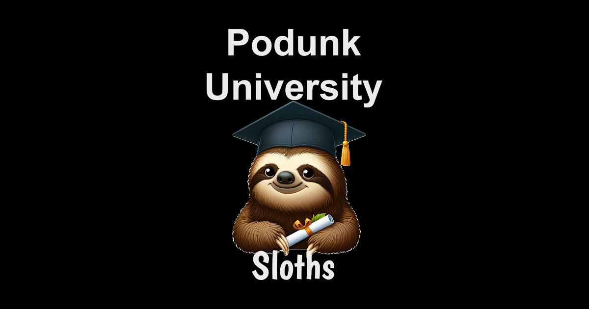Podunk University - The Sloths - Podunk University - Sticker | TeePublic
