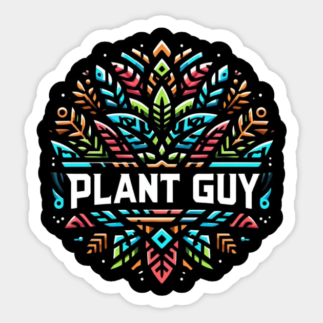Plant Guy - Plant Lover - Sticker | TeePublic