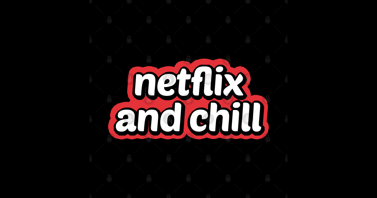 Netflix And Chill - Meme - Sticker | TeePublic