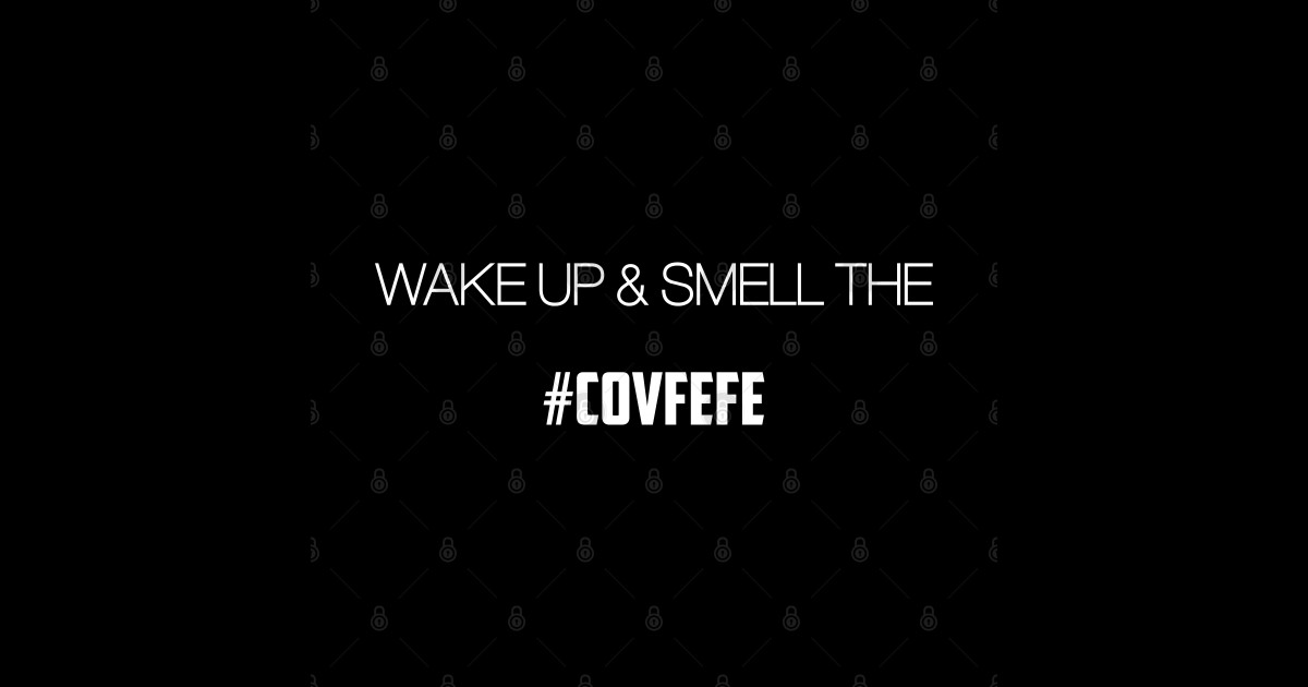 Wake up and smell the Covfefe - Covfefe Twitter Wake Up Smell The - Sticker | TeePublic