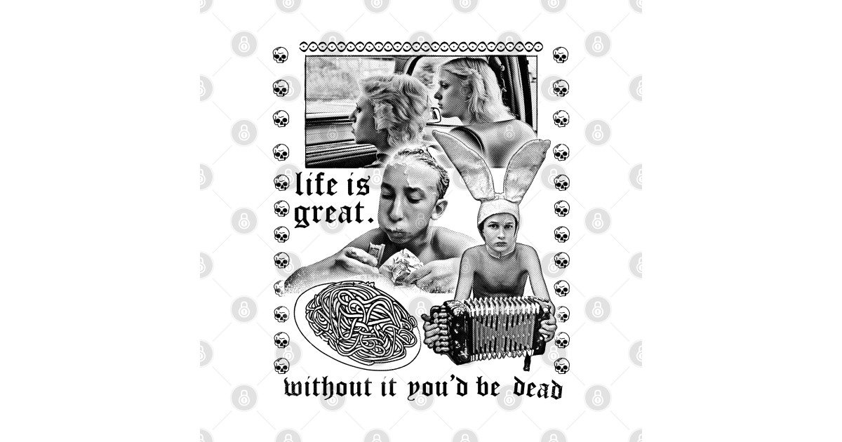 Life Is Great ::: Original Gummo Design - Gummo - T-Shirt | TeePublic
