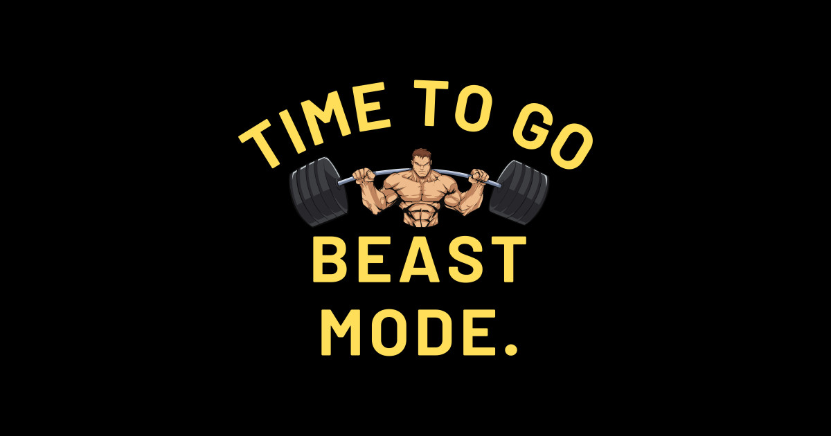 Time TO Go Beast Mode - Time To Go Beast Mode - Posters and Art Prints ...