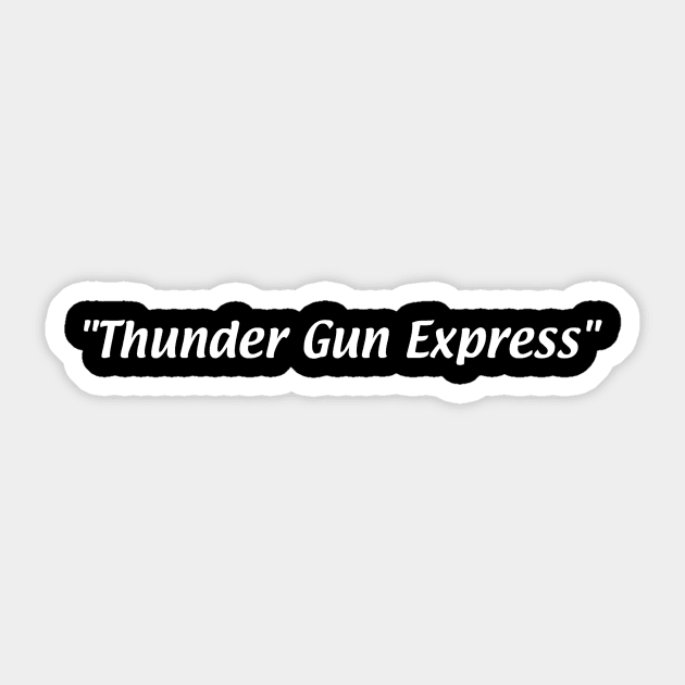 Thunder Gun Express - Thunder Gun Express - Sticker | TeePublic