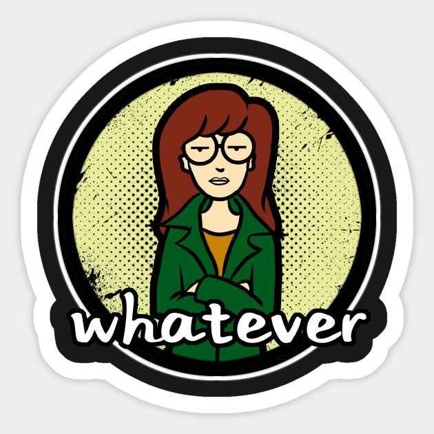 whatever - Daria - Sticker | TeePublic