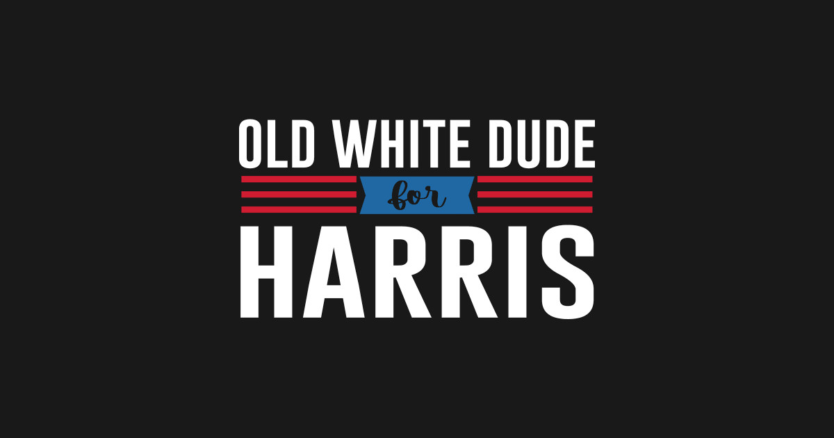 Old White Dude for Harris 2024 - Old White Dudes For Harris - T-Shirt ...