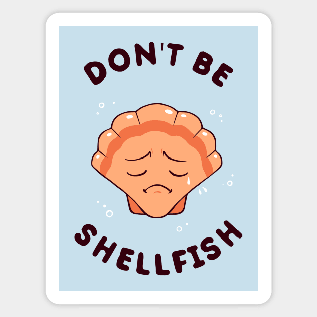 Don't Be Shellfish - Shellfish - Sticker | TeePublic