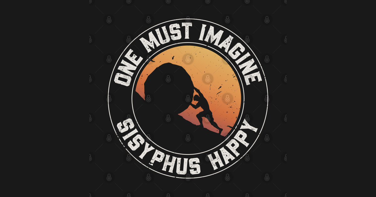 Sisyphus Happy - The Myth of Sisyphus - Sisyphus - T-Shirt | TeePublic