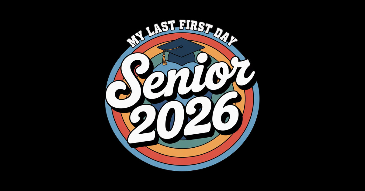 Senior 26 Graduation My Last First Day Class Of 2026 - Senior 26 ...